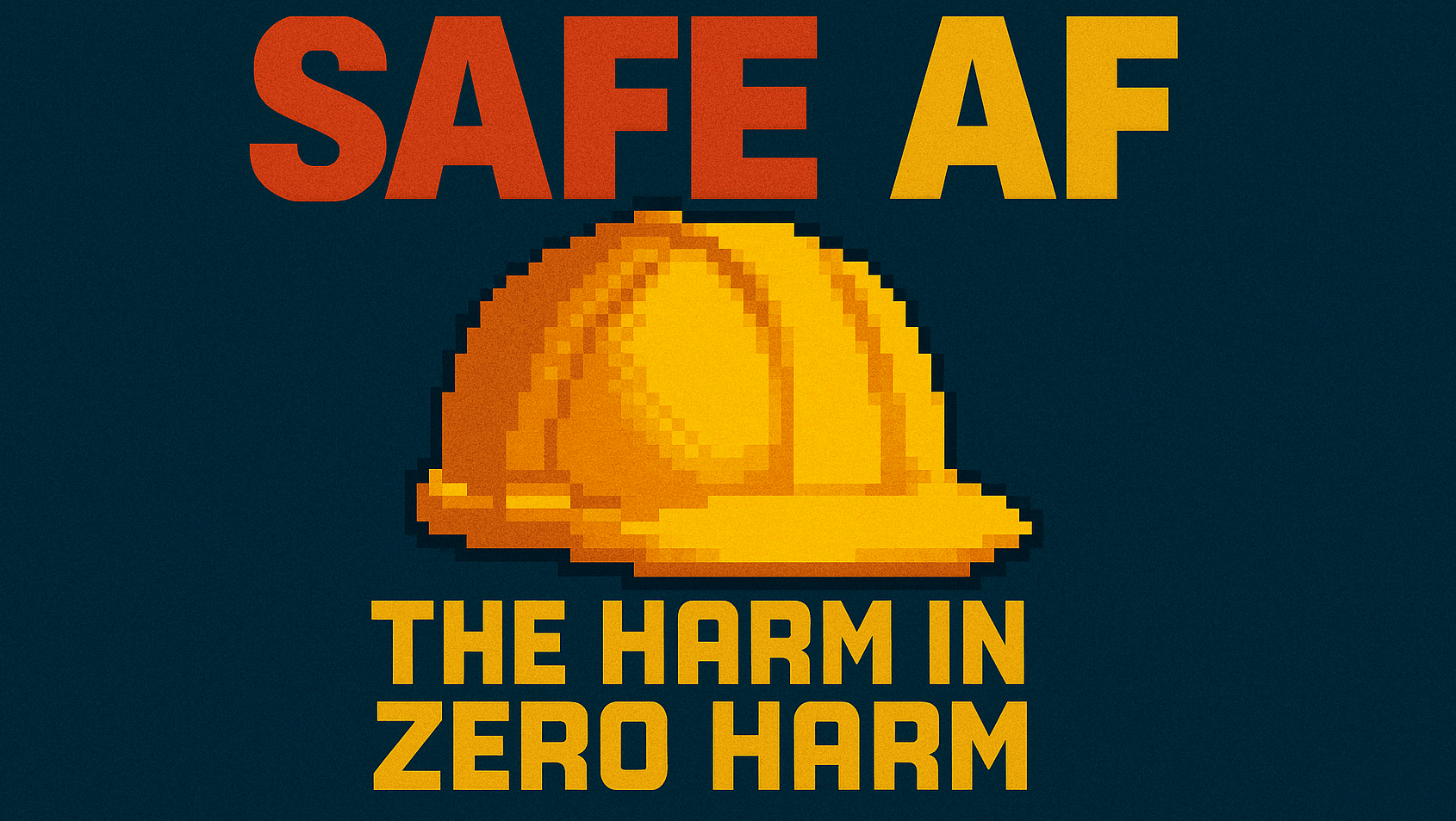 Safe AF #8: The harm in zero harm – SafetyInsights.org