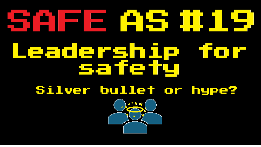 Safe As podcast #19: Leadership for safety – silver bullet or hype ...