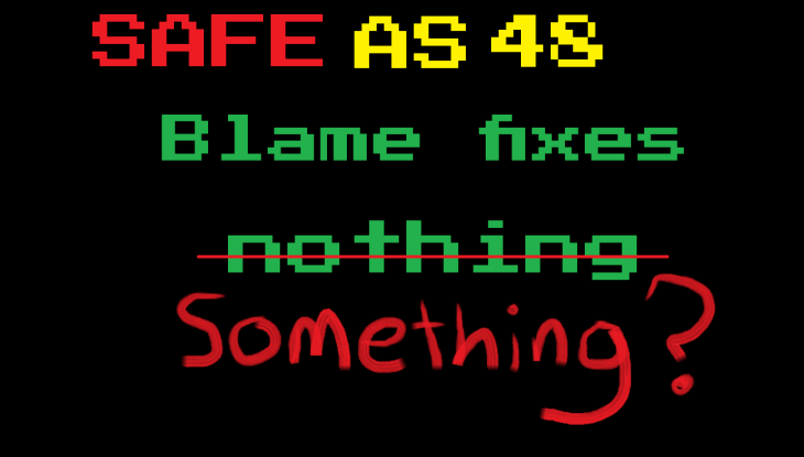 Safe As E48: Blame fixes … something ??? – SafetyInsights.org
